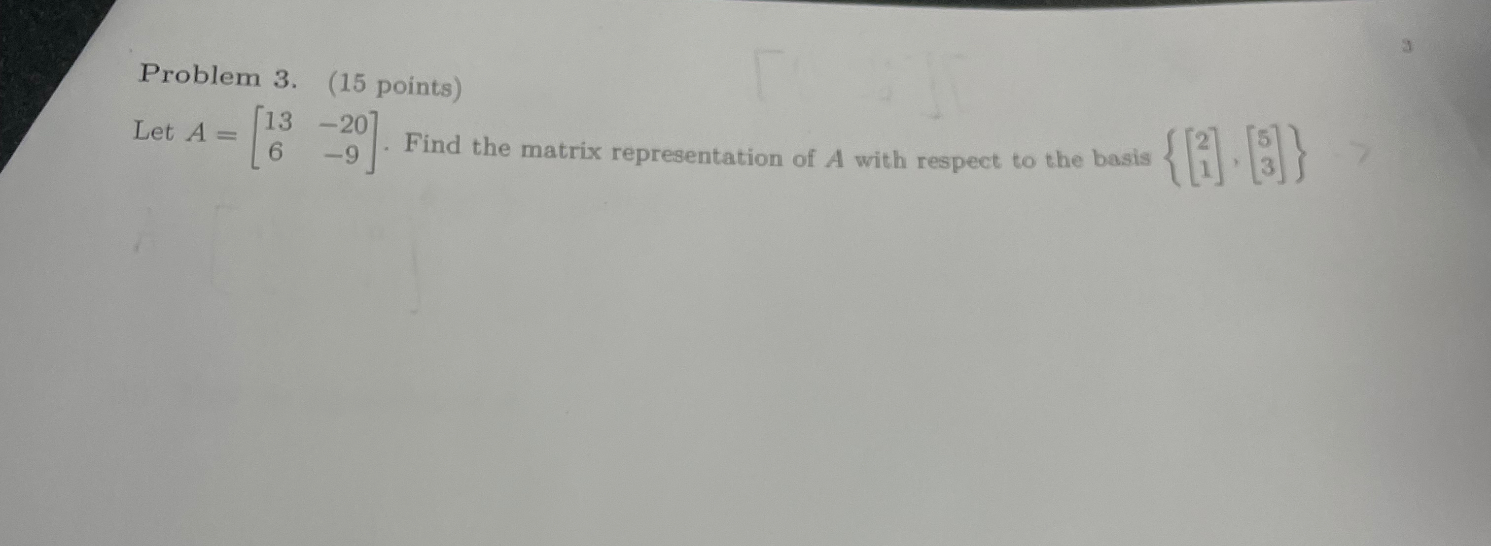 Solved Problem 3. (15 ﻿points)Let A=[13-206-9]. ﻿Find the | Chegg.com