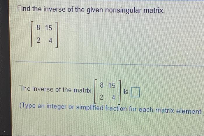 Solved Find the inverse of the given nonsingular matrix. 8 | Chegg.com