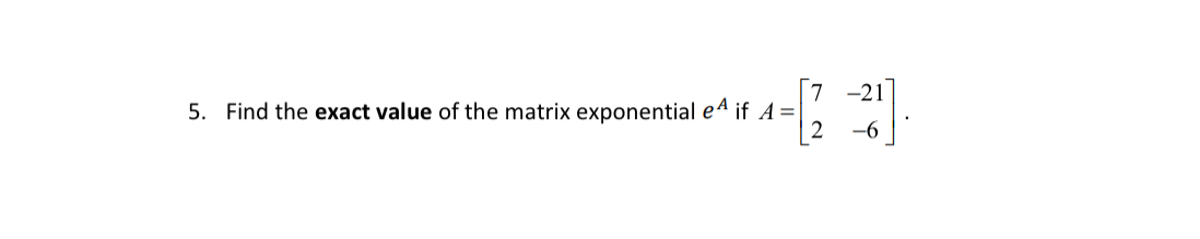 Solved Find the exact value of the matrix exponential eA ﻿if | Chegg.com