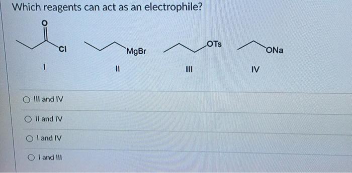 Solved Which reagents can act as an electrophile? OTS CI | Chegg.com