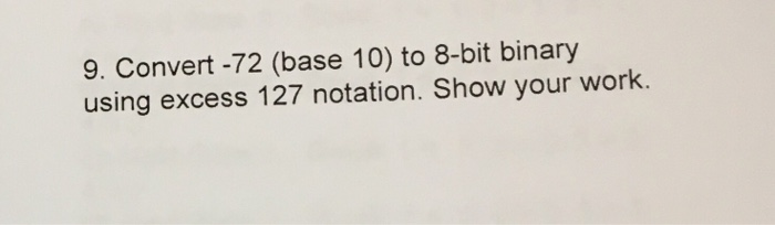 Solved 9. Convert -72 (base 10) to 8-bit binary using excess | Chegg.com