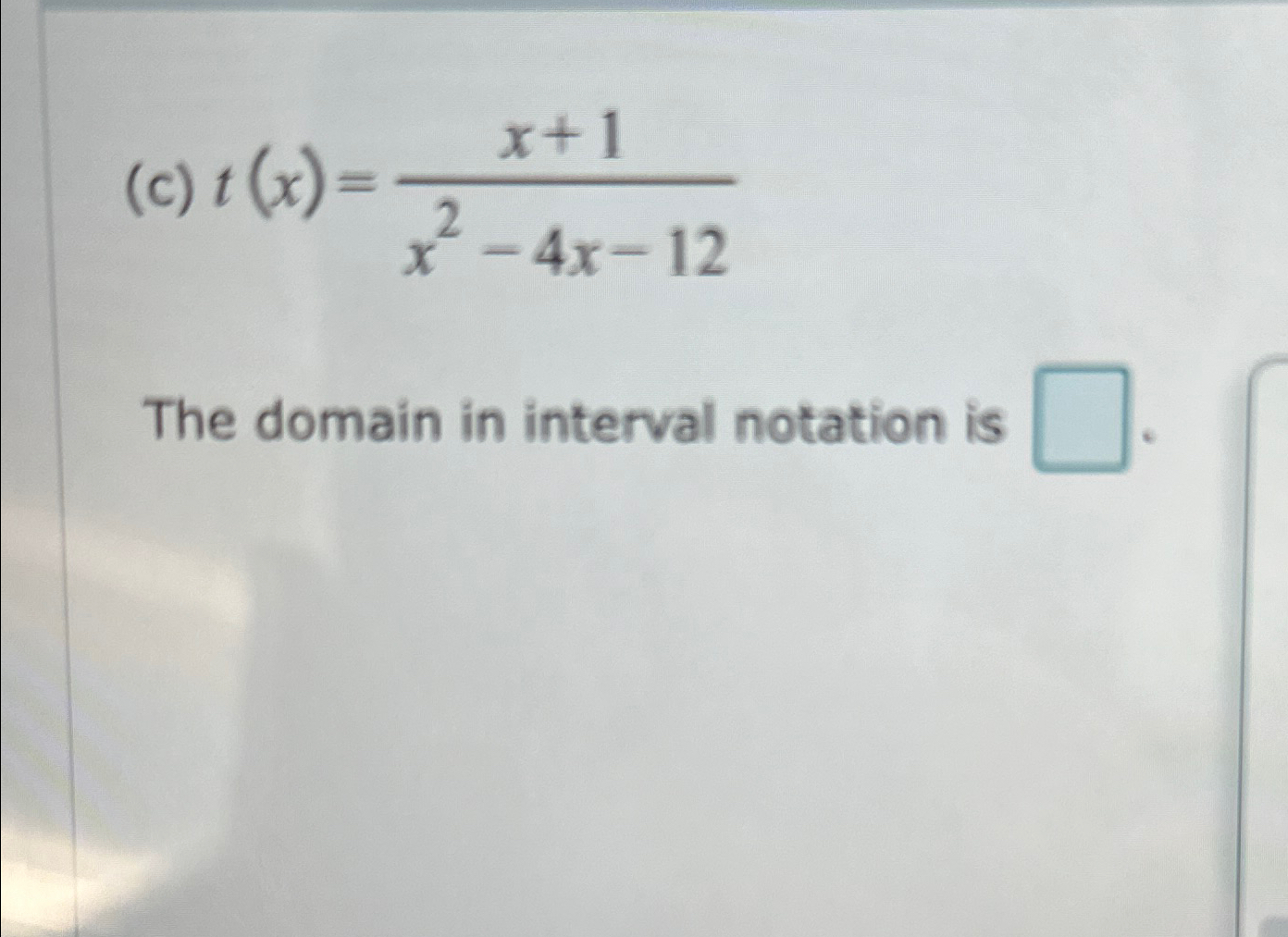 Solved (c) t(x)=x+1x2-4x-12The domain in interval notation | Chegg.com