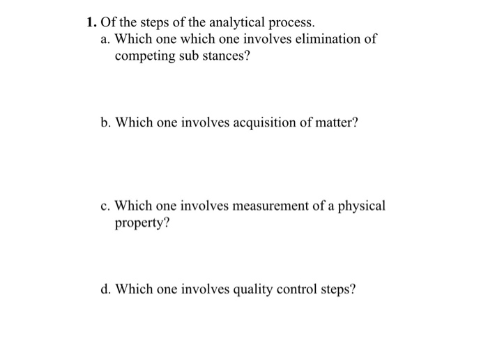 Solved 1. Of the steps of the analytical process. a. Which | Chegg.com
