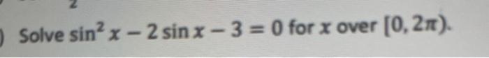 Solved Solve sin2x−2sinx−3=0 for x over [0,2π) | Chegg.com