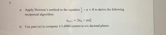 Solved 5. a. Apply Newton's method to the equation - a = 0 | Chegg.com