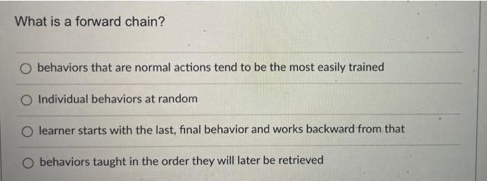 Solved What is a forward chain? behaviors that are normal | Chegg.com