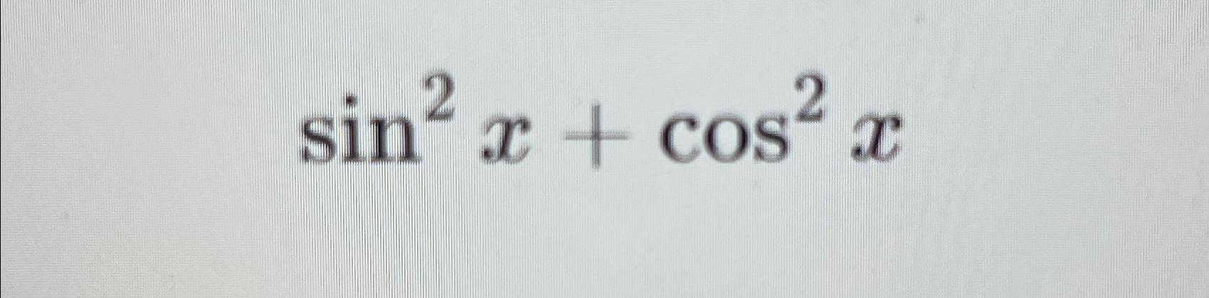 Solved sin2x+cos2x | Chegg.com