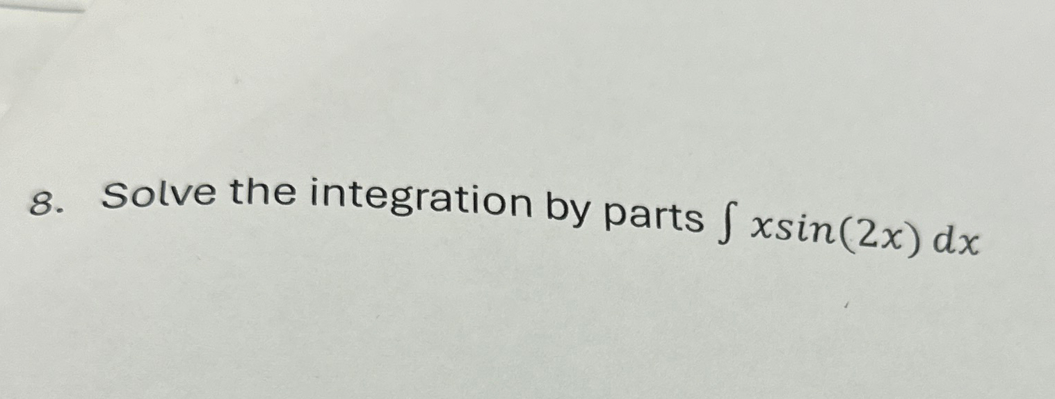Solved Solve the integration by parts ∫﻿﻿xsin(2x)dx | Chegg.com