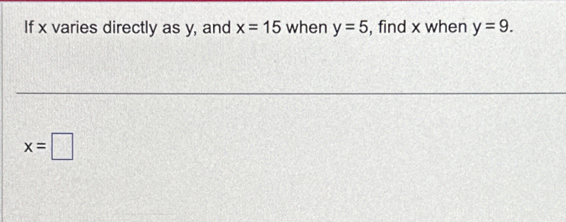 Solved If x ﻿varies directly as y, ﻿and x=15 ﻿when y=5, | Chegg.com
