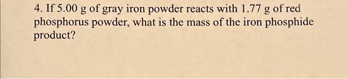 Solved 4. If 5.00 g of gray iron powder reacts with 1.77 g | Chegg.com