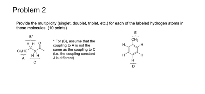 Solved Problem 2 Provide the multiplicity (singlet, doublet, | Chegg.com