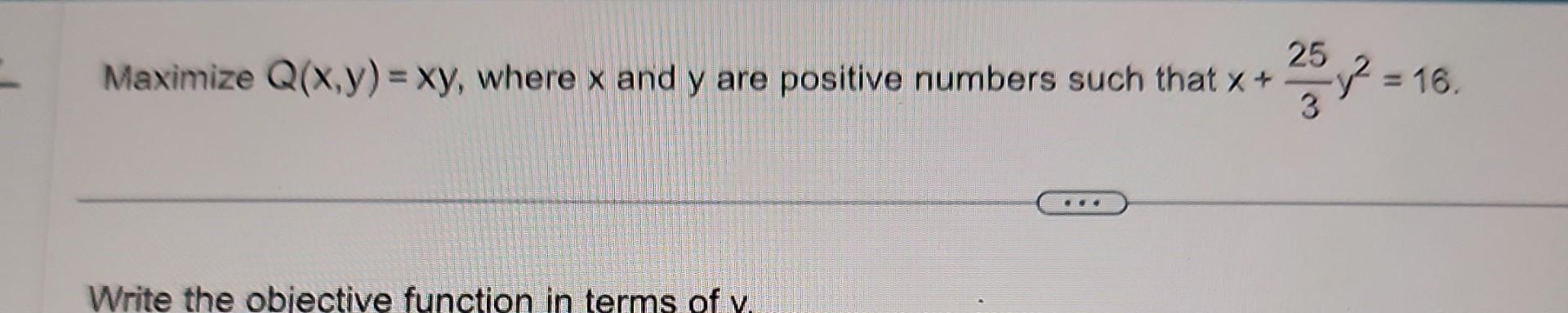 Solved Maximize Q(x,y)=xy, where x and y are positive | Chegg.com