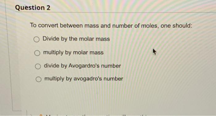 Solved To convert between mass and number of moles, one | Chegg.com