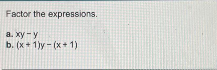 Solved Factor the expressions. a. xy - y b. (x + 1)y-(x + 1) | Chegg.com