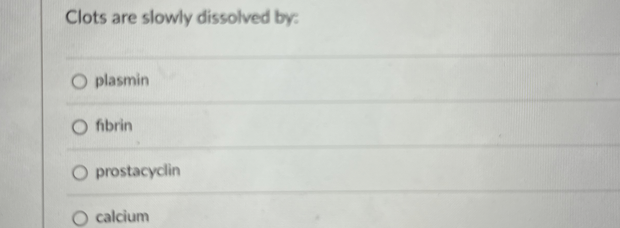 Solved Clots are slowly dissolved | Chegg.com