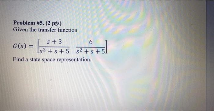 Solved Given the transfer function G(s)=[(s+3)/(s^2+s+5) | Chegg.com