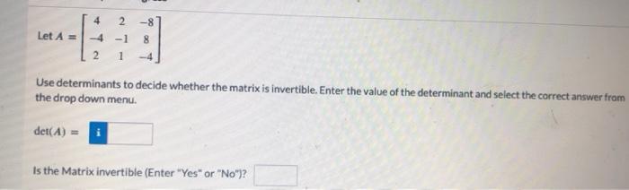 Solved LetA=⎣⎡4−422−11−88−4⎦⎤ Use determinants to decide | Chegg.com