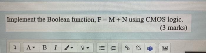 Solved Implement the Boolean function, F=M +N using CMOS | Chegg.com