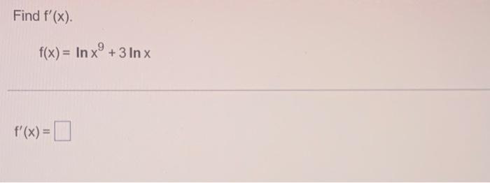 Solved Find f′(x). f(x)=lnx9+3lnx f′(x)= | Chegg.com