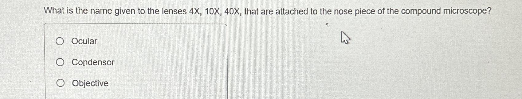 Solved What is the name given to the lenses 4x,10x,40x, | Chegg.com