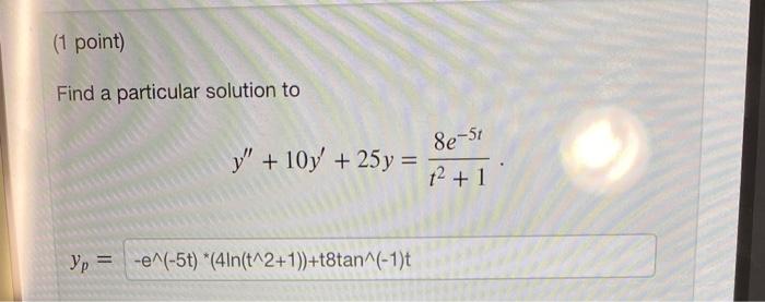 Solved Find a particular solution to y′′+10y′+25y=t2+18e−5t | Chegg.com