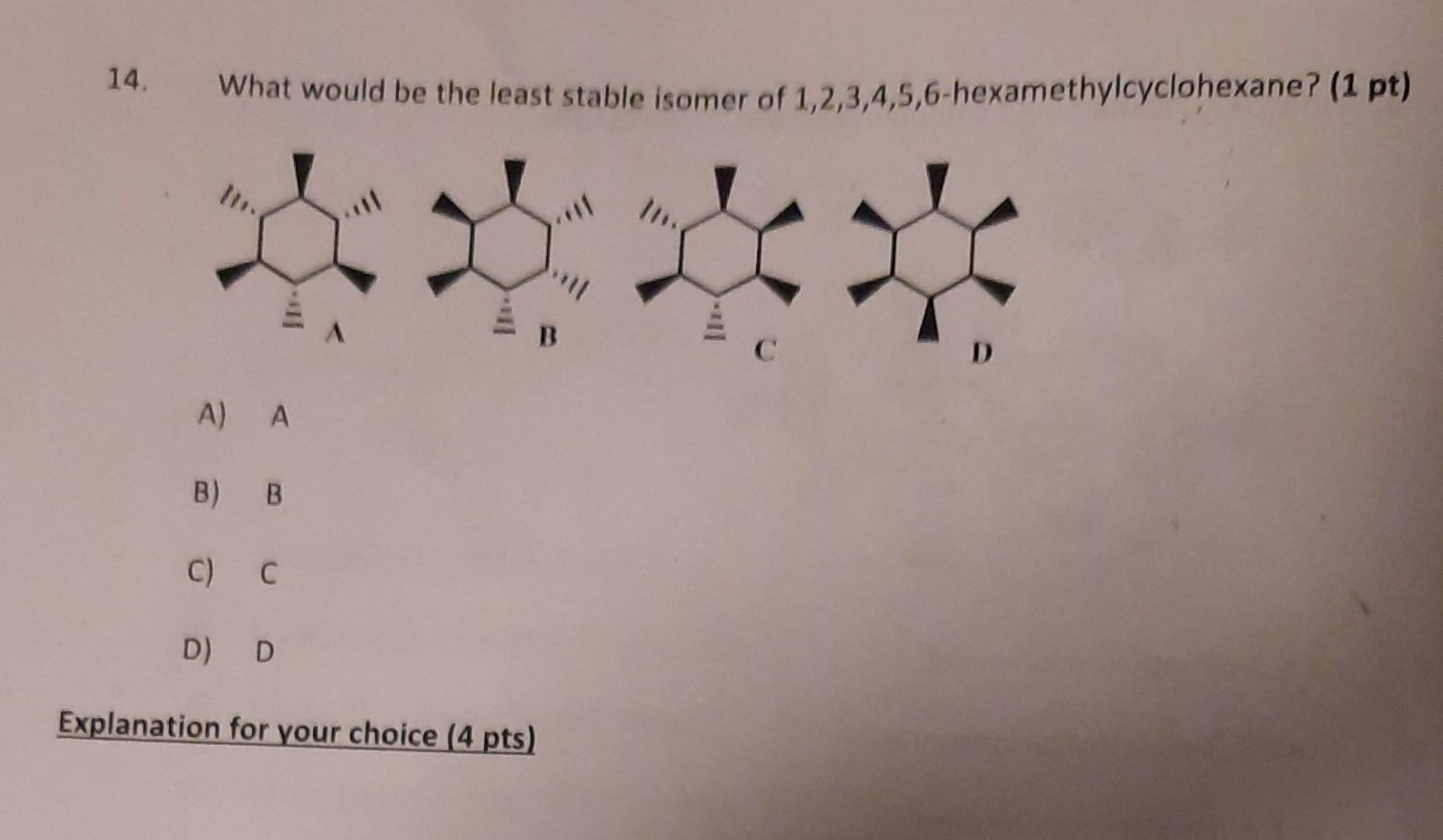 [Solved]: 4. What would be the least stable isomer