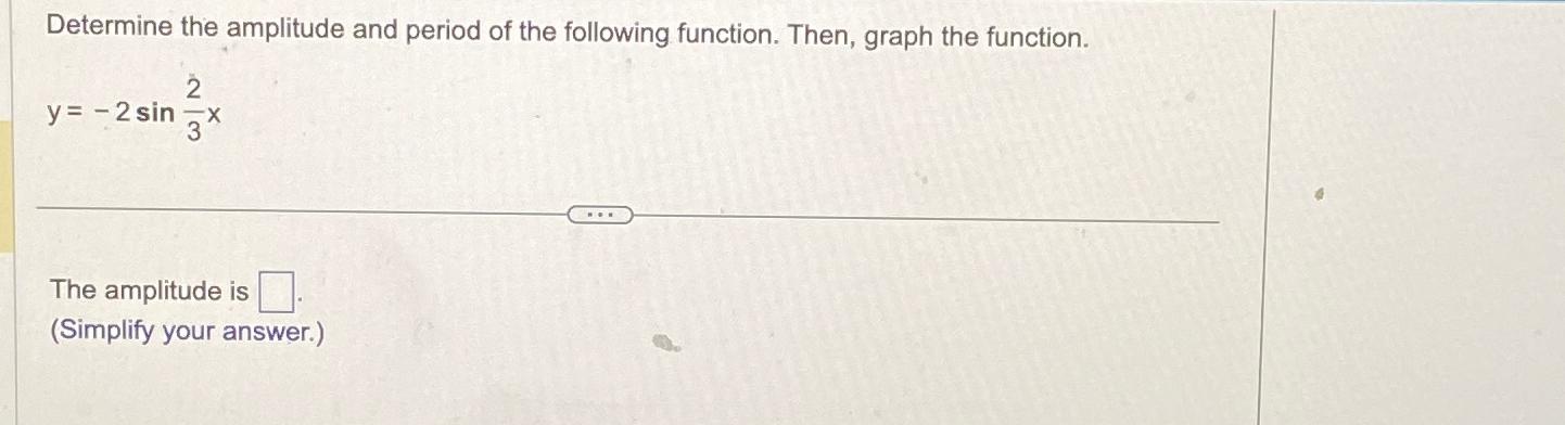 Determine the amplitude and period of the following | Chegg.com