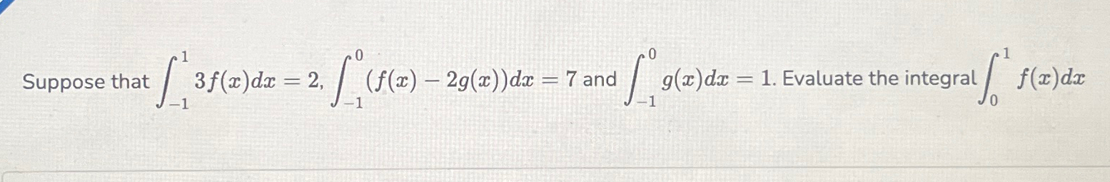 Solved Suppose that ∫-113f(x)dx=2,∫-10(f(x)-2g(x))dx=7 ﻿and | Chegg.com