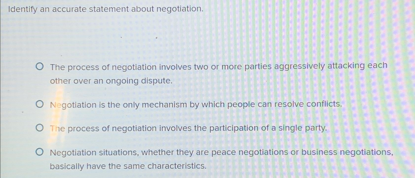 Solved Identify an accurate statement about negotiation.The | Chegg.com