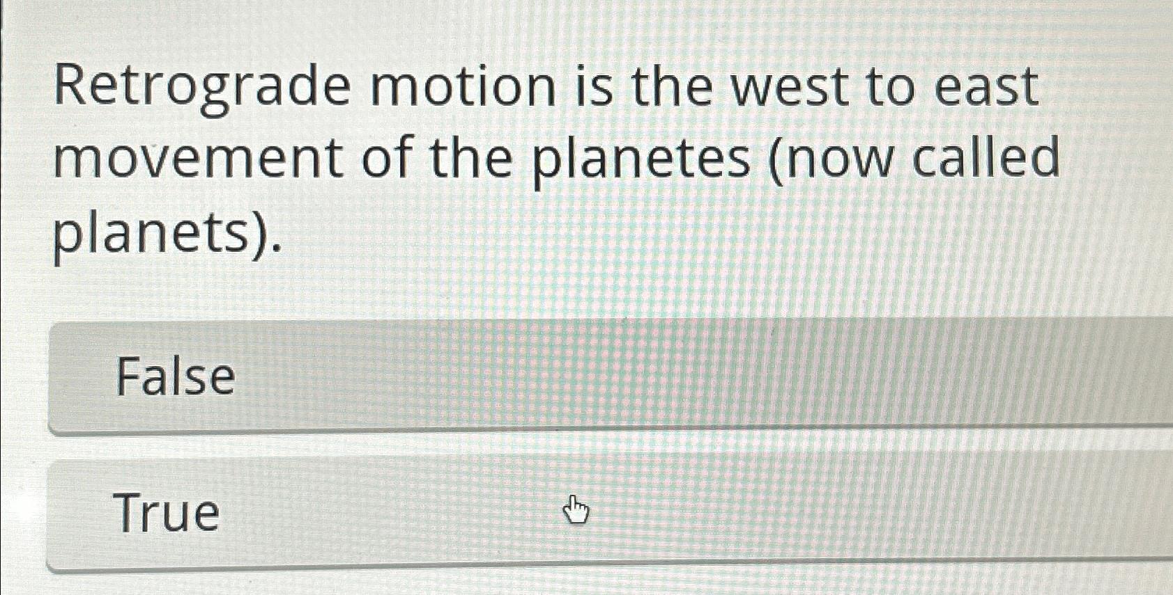 Solved Retrograde motion is the west to east movement of the | Chegg.com