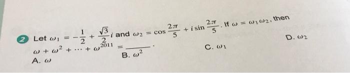 Solved Let ω1=−21+23i and ω2=cos52π+isin52π. If ω=ω1ω2, then | Chegg.com