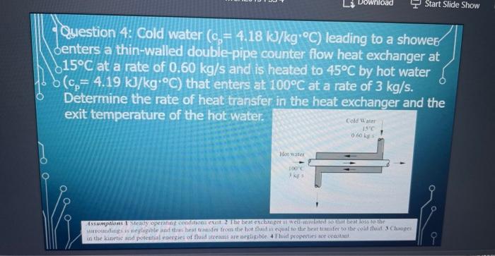 Solved Question 4: Cold water (cp=4.18 kJ/kg⋅∘C) leading to | Chegg.com