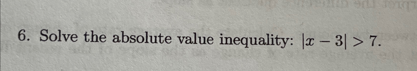 Solved Solve the absolute value inequality: |x-3|>7. | Chegg.com