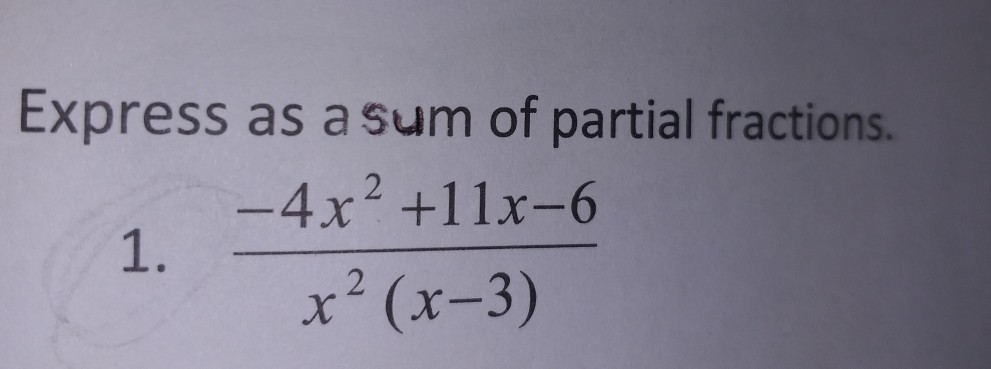Solved Express as a sum of partial fractions. -4x2 +11x-6 1. | Chegg.com