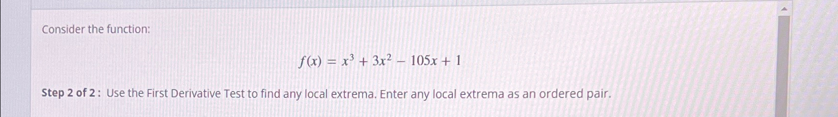 Solved Consider the function:f(x)=x3+3x2-105x+1Step 2 ﻿of 2: | Chegg.com