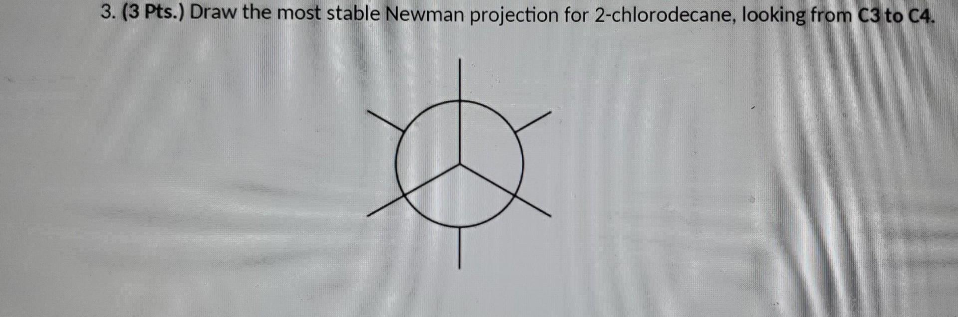 Solved 3. (3 Pts.) Draw the most stable Newman projection | Chegg.com