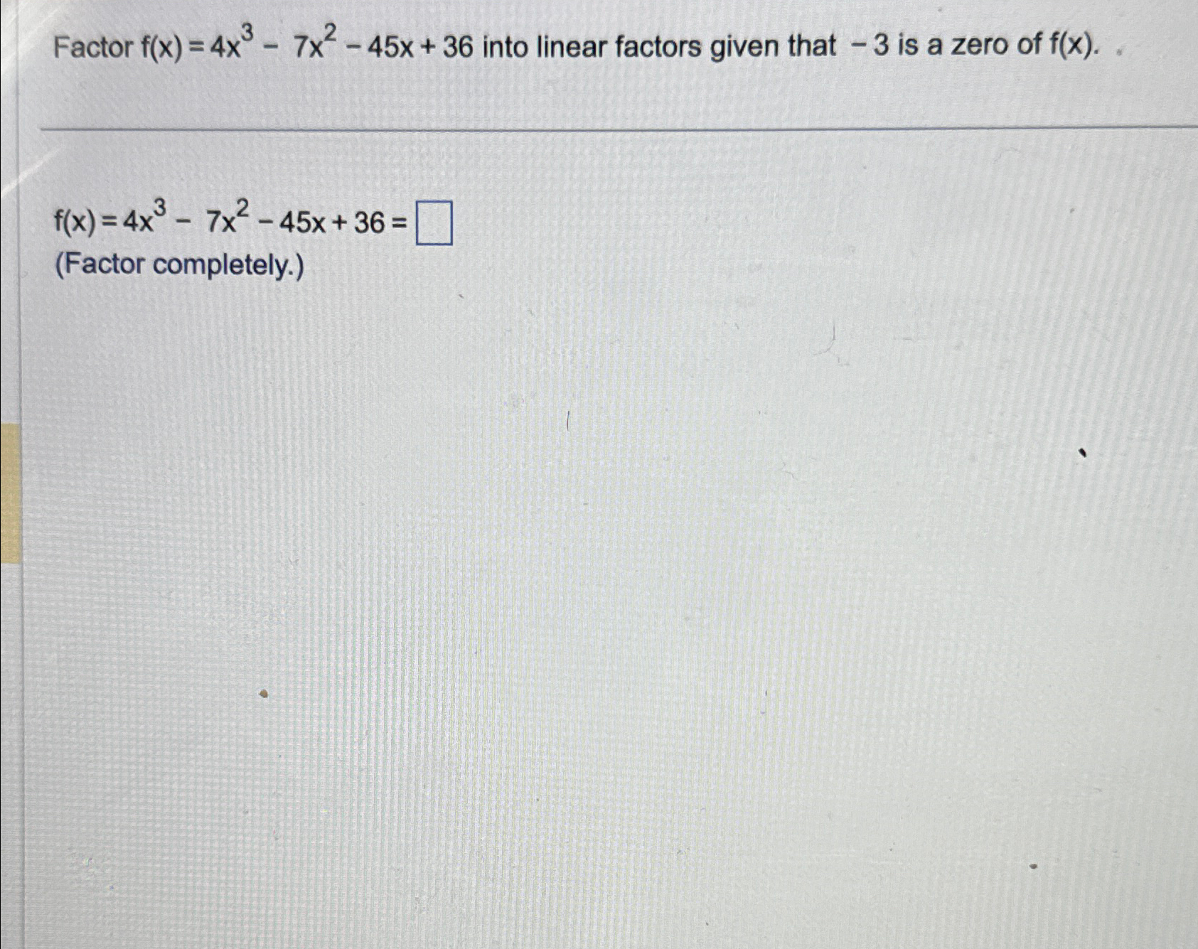 Solved Factor f(x)=4x3-7x2-45x+36 ﻿into linear factors given | Chegg.com