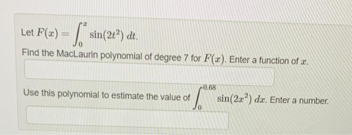 Solved Let F(x)=∫0xsin(2t2)dt Find the MacLaurin polynomial | Chegg.com