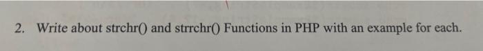 Solved 2. Write about strchrO and strrchrO Functions in PHP | Chegg.com