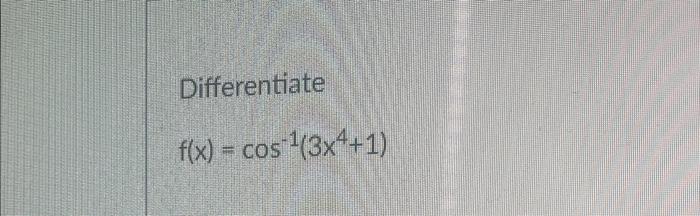 Solved Differentiate f(x)=cos−1(3x4+1) | Chegg.com