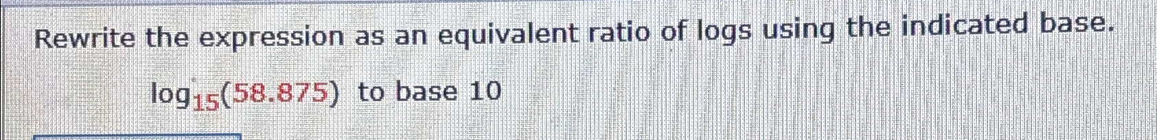 Solved Rewrite the expression as an equivalent ratio of logs | Chegg.com
