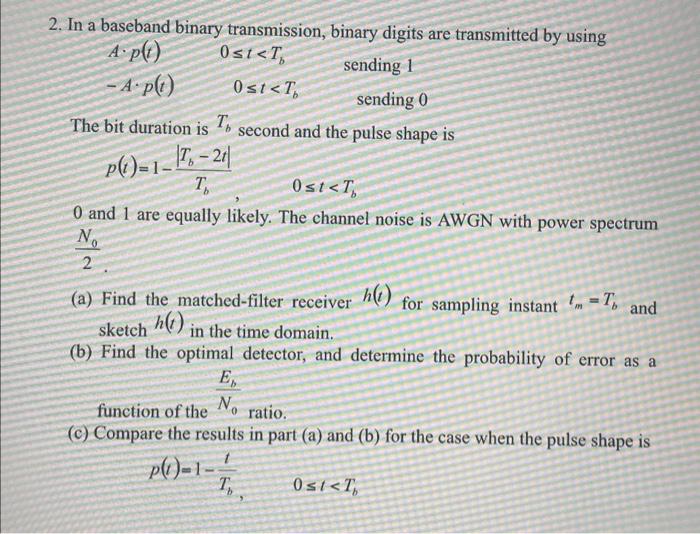 Solved 2 In A Baseband Binary Transmission Binary Digits 