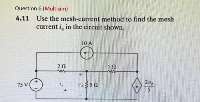 Solved Question 6 (Multisim) 4.11 Use the mesh-current | Chegg.com