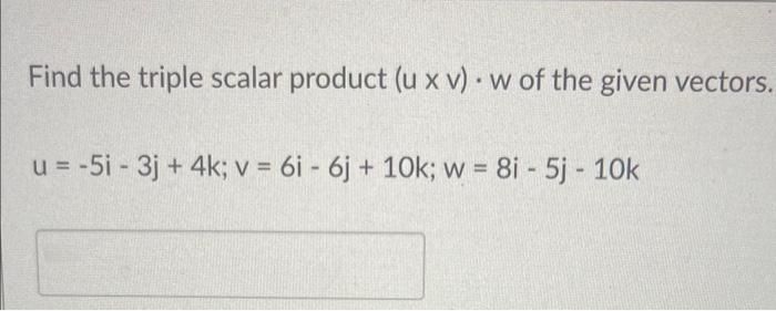 Solved Find the triple scalar product (u×v)⋅w of the given | Chegg.com
