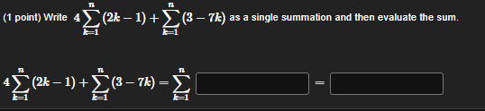 Solved (1 ﻿point) ﻿Write 4∑k=1n(2k-1)+∑k=1n(3-7k) ﻿as a | Chegg.com
