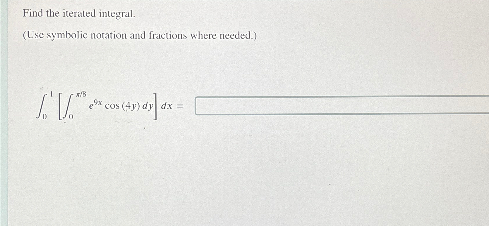 Solved Find the iterated integral.(Use symbolic notation and | Chegg.com