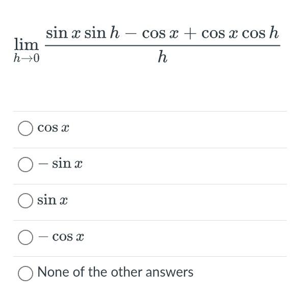 Solved sin x sin h - cos x + cos x cos h c - lim h→0 h COS | Chegg.com