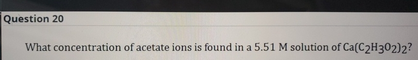 Solved Question 20What concentration of acetate ions is | Chegg.com