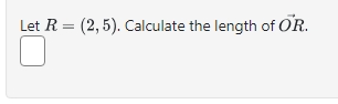Solved Let R=(2,5). ﻿Calculate the length of vec(OR). | Chegg.com