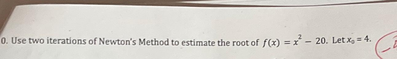 Solved Use two iterations of Newton's Method to estimate the | Chegg.com